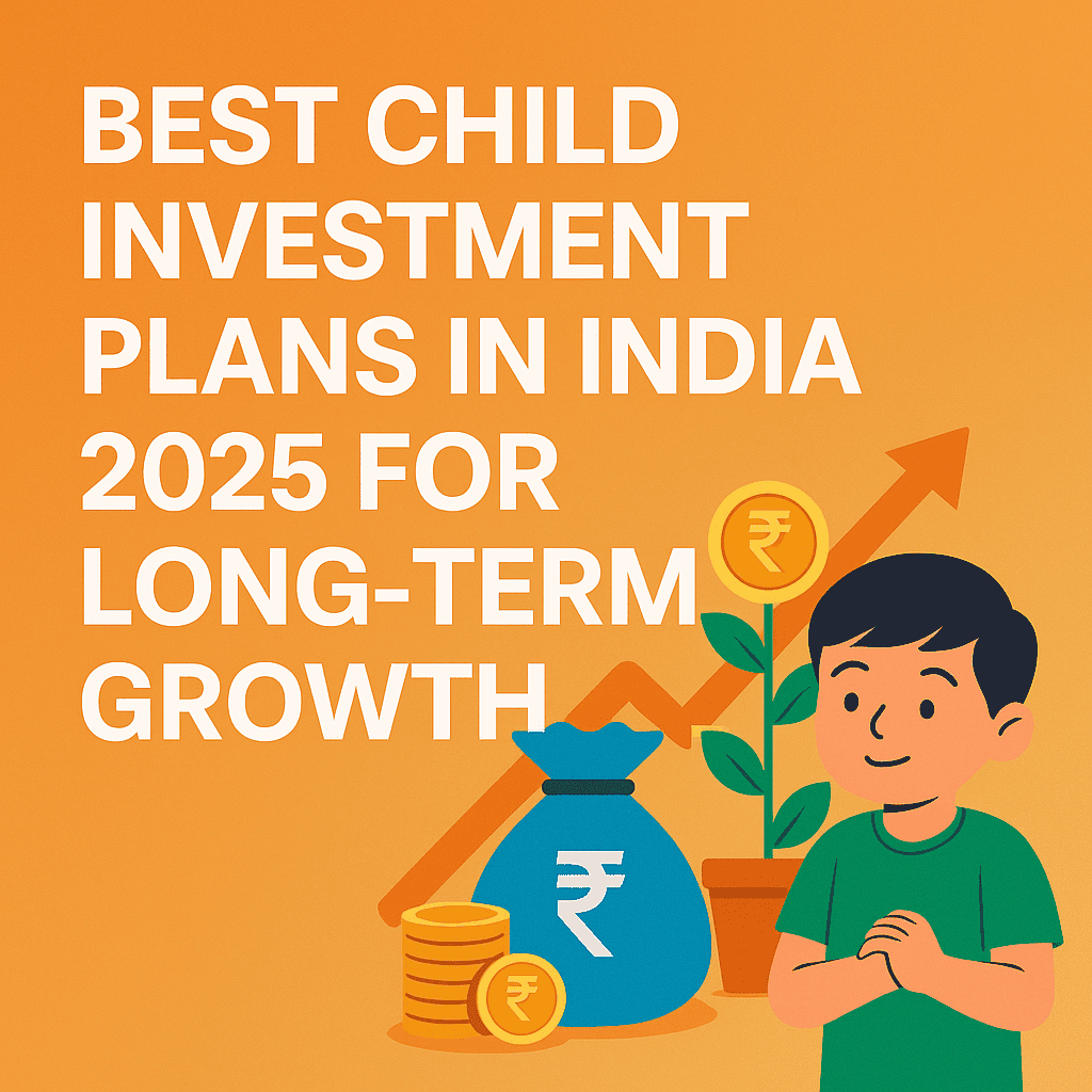 Best Child Investment Plans In India 2025 For Long-Term Growth & Tax ...